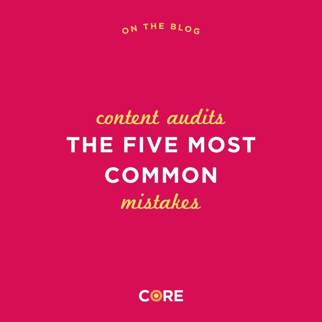 Content Audits, the five most common mistakes | CORE Agency